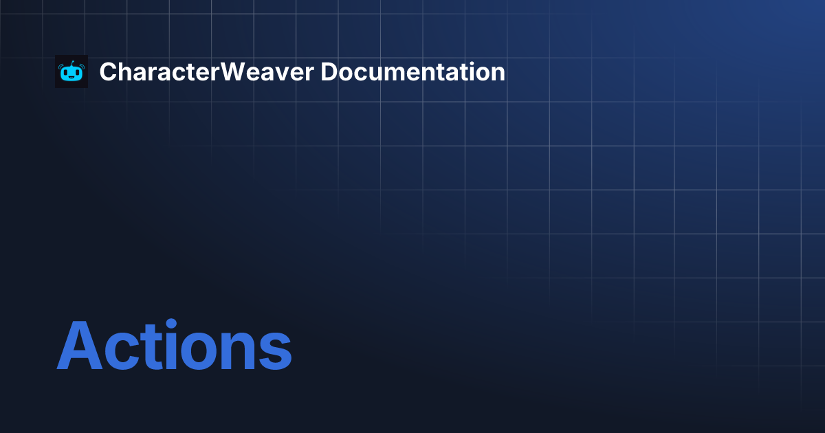 Actions | CharacterWeaver Documentation